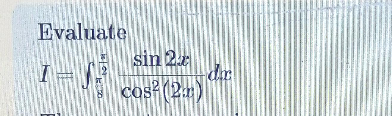 Solved Evaluate I = f sin 2x cos² (2x) The correct answer | Chegg.com