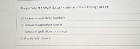 Solved The purpose of a server cluster includes all of the | Chegg.com