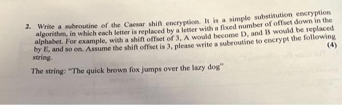 Solved 2. Write a subroutine of the Caesar shift encryption. | Chegg.com Solved 2. Write a subroutine of the Caesar shift encryption. | Chegg.com