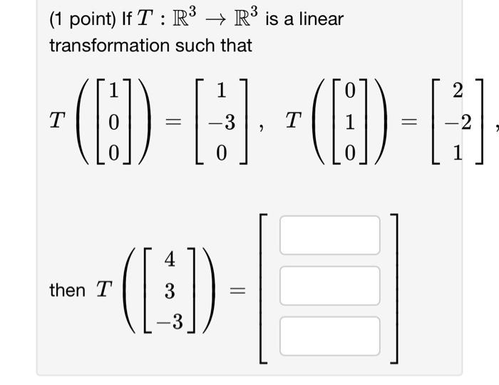 (1 point) If T:R3→R3 is a linear transformation such | Chegg.com