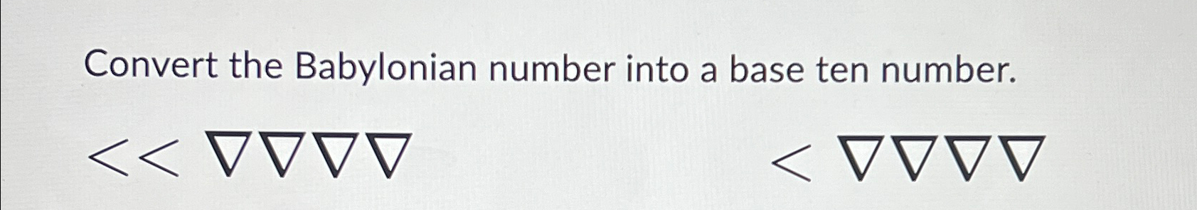 Solved Convert the Babylonian number into a base ten | Chegg.com