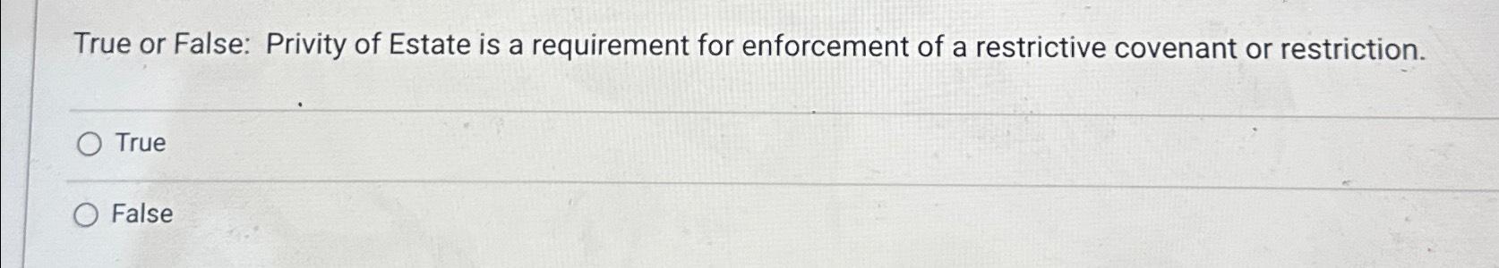 Solved True or False: Privity of Estate is a requirement for | Chegg.com