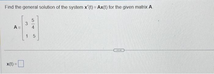 Solved Find the general solution of the system x′(t)=Ax(t) | Chegg.com