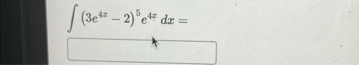 Solved ∫(3e4x−2)5e4xdx= | Chegg.com