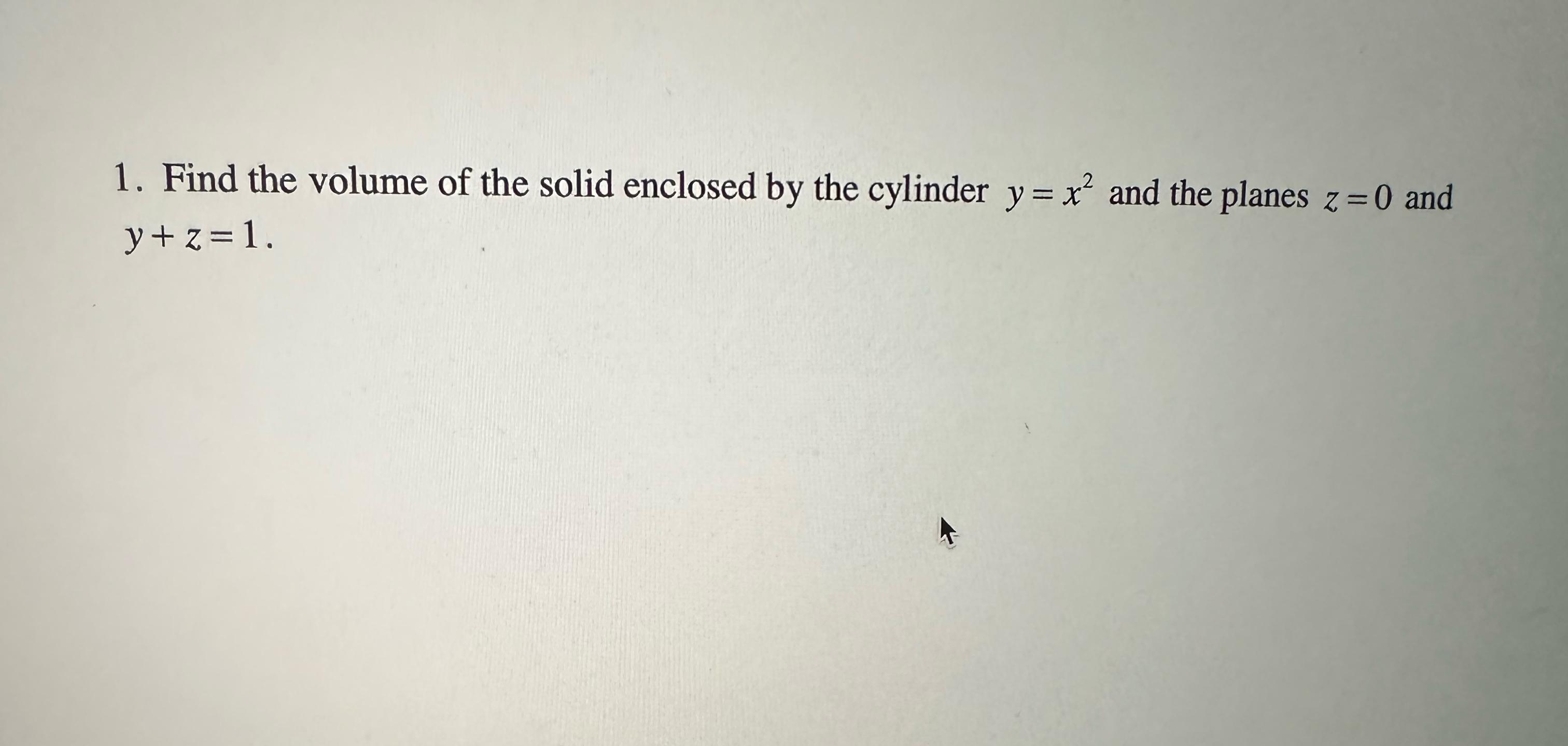 Solved Find the volume of the solid enclosed by the cylinder | Chegg.com