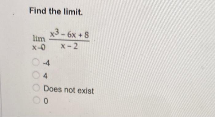 Solved Find the limit. limx→0x−2x3−6x+8−44 Does not exist | Chegg.com