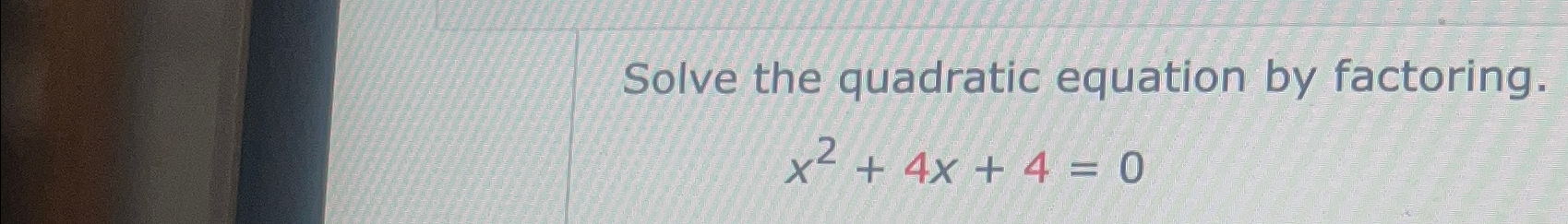 Solved Solve the quadratic equation by factoring.x2+4x+4=0 | Chegg.com