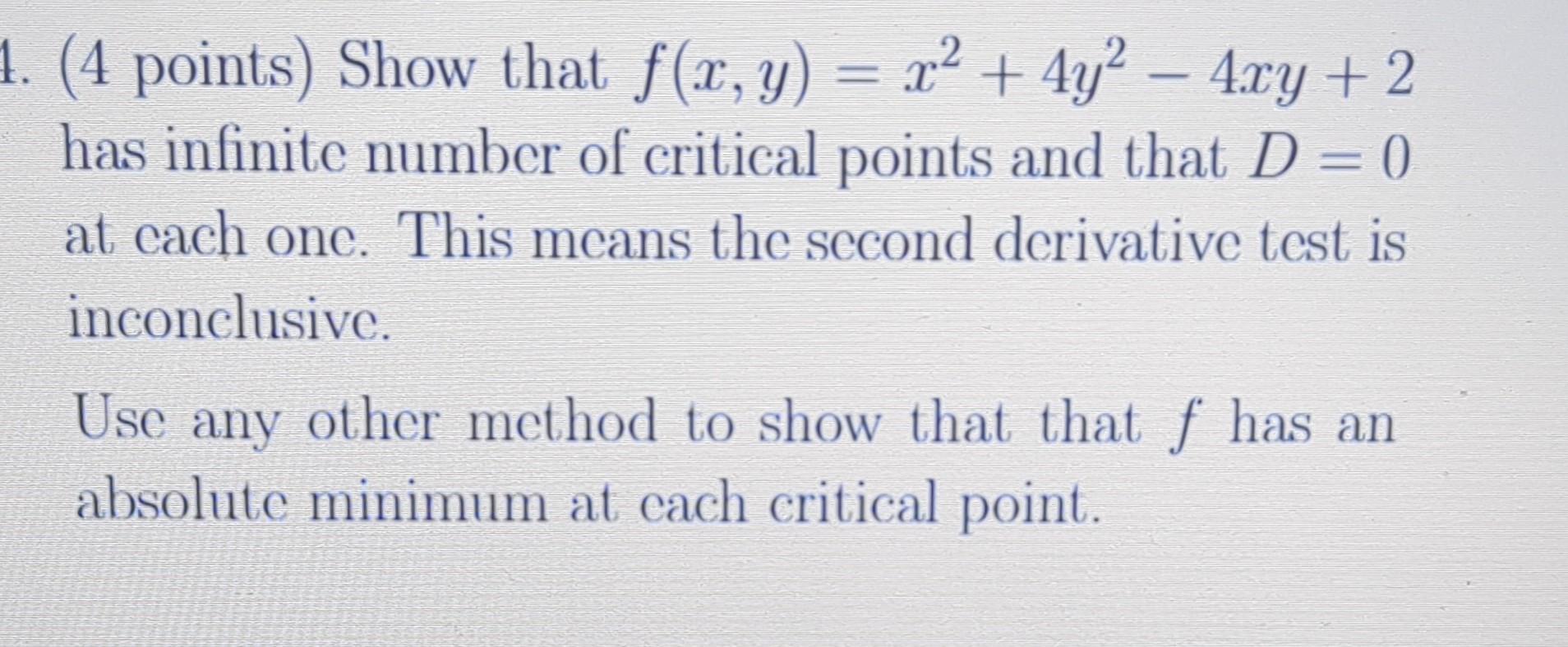 Solved (4 points) Show that f(x,y)=x2+4y2−4xy+2 has infinite | Chegg.com