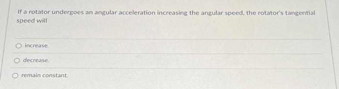 Solved If a rotator undergoes an angular acceleration | Chegg.com