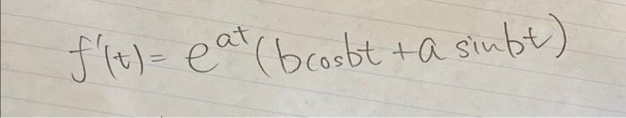 Solved f(t)=eaxsinbtf′(t)=eat(bcosbt+asinbt) | Chegg.com