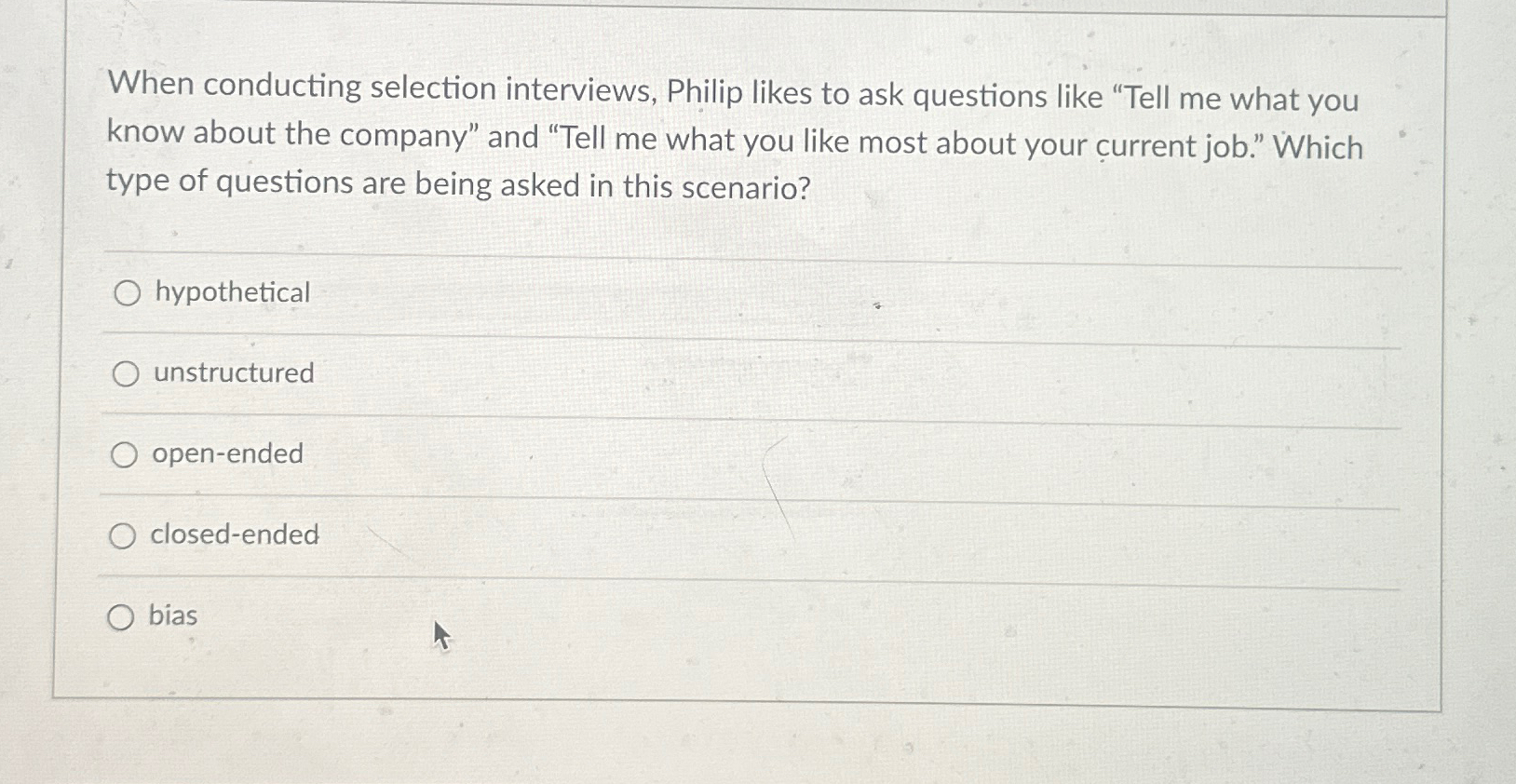 Solved When conducting selection interviews, Philip likes to | Chegg.com
