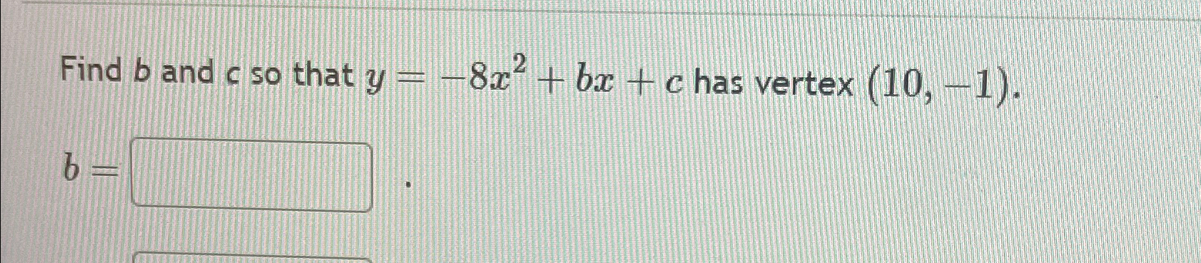 Solved Find b ﻿and c ﻿so that y=-8x2+bx+c ﻿has vertex | Chegg.com