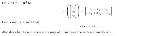 Solved Let T:R2→R3 be F⎝⎛⎣⎡x1x2x3⎦⎤⎠⎞=[x1−x2+x3−x1+3x2−2x3] | Chegg.com