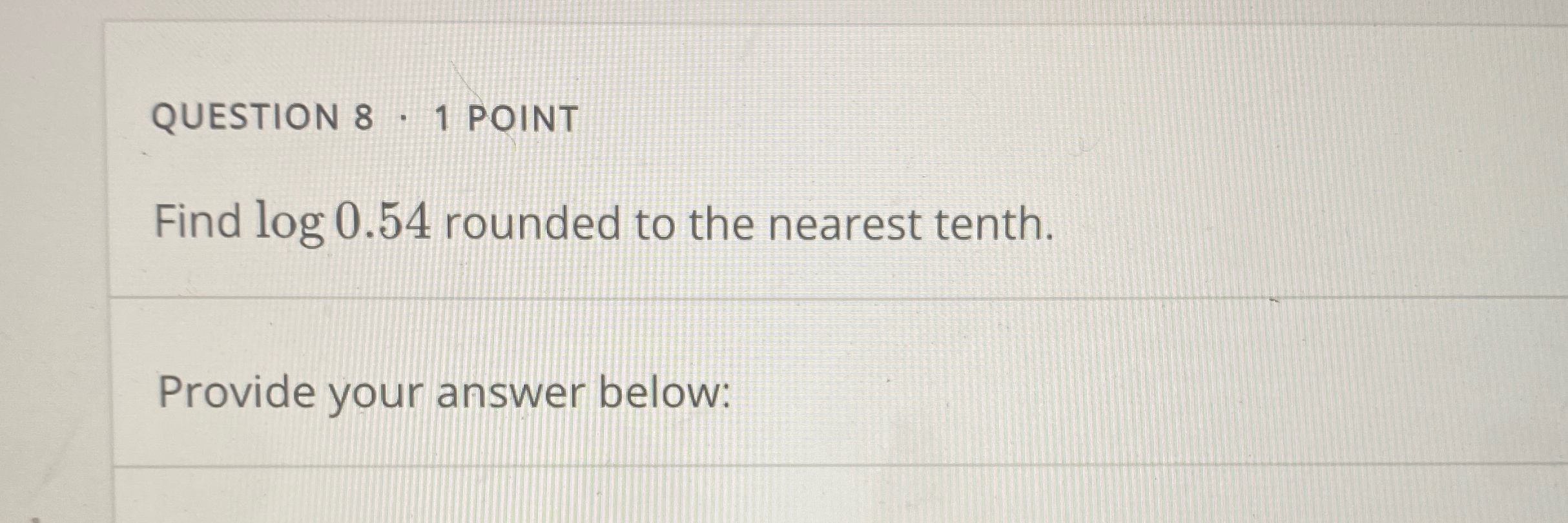 Solved QUESTION 8 - 1 POINTFind log0.54 rounded to the | Chegg.com Solved QUESTION 8 - 1 POINTFind log0.54 rounded to the | Chegg.com