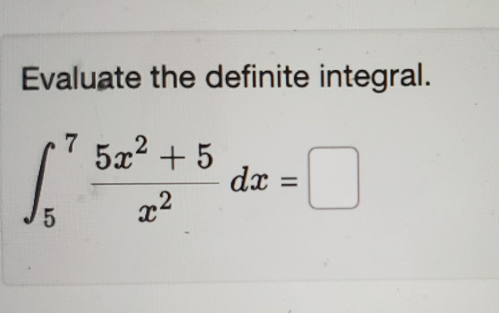Solved Evaluate the definite integral. 7 si 5x2 + 5 dx = 5 | Chegg.com