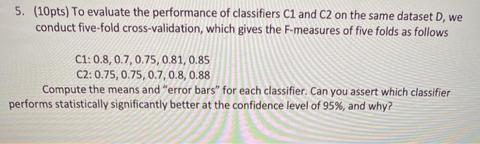 Solved 5. (10pts) To evaluate the performance of classifiers | Chegg.com