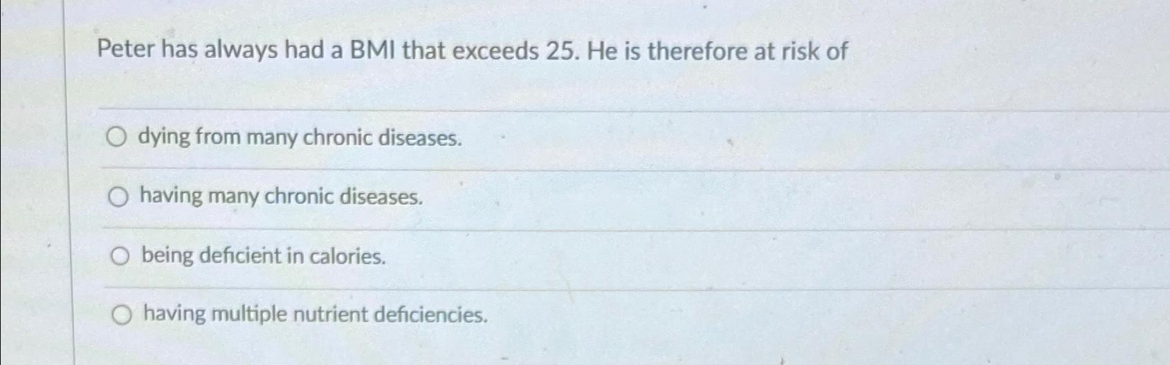 Solved Peter has always had a BMI that exceeds 25 . ﻿He is | Chegg.com