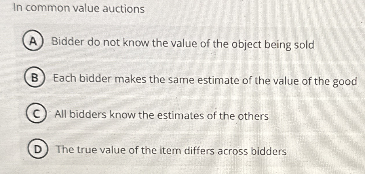 Solved In common value auctionsBidder do not know the value | Chegg.com