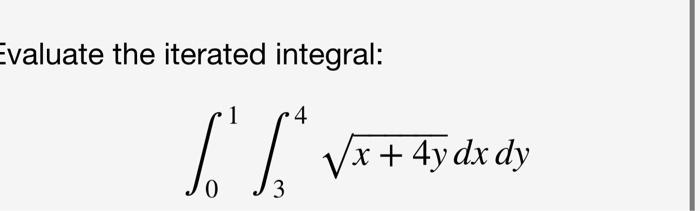 Solved Evaluate the iterated integral: Vx + 4y dx dy | Chegg.com
