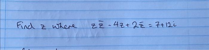 Solved Find z where zzˉ−4z+2zˉ=7+12i | Chegg.com