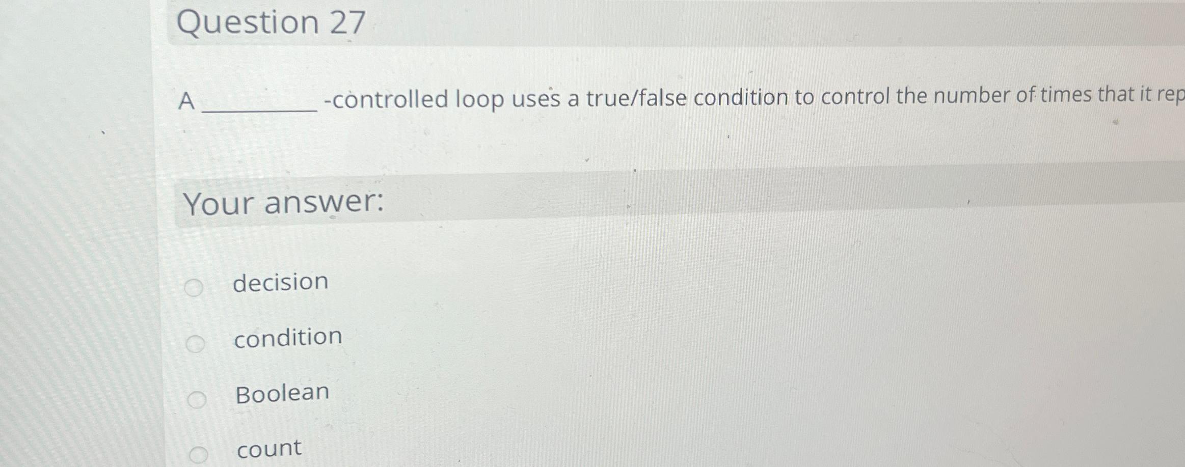Solved Question 27A -controlled loop uses a true/false | Chegg.com