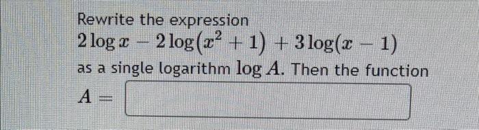 Solved 2logx−2log(x2+1)+3log(x−1) as a single logarithm | Chegg.com