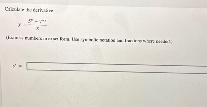 Solved Calculate the derivative. y = 5* - 7-* y = X (Express | Chegg.com