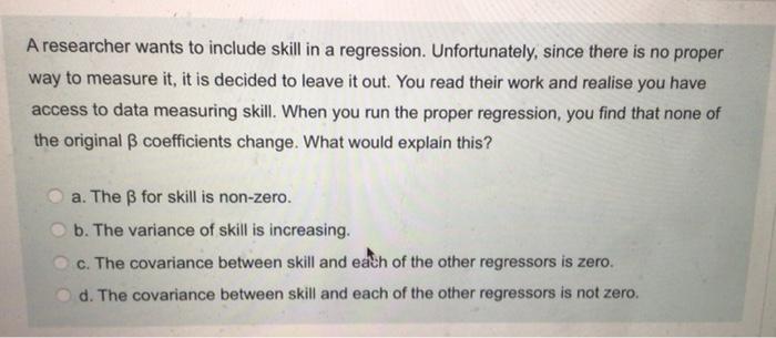 Solved A researcher wants to include skill in a regression. | Chegg.com