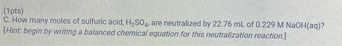 Solved (1pts) C. How many moles of sulfuric acid, H2SO4, are | Chegg.com