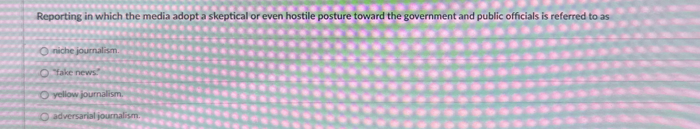 Solved Reporting in which the media adopt a skeptical or | Chegg.com