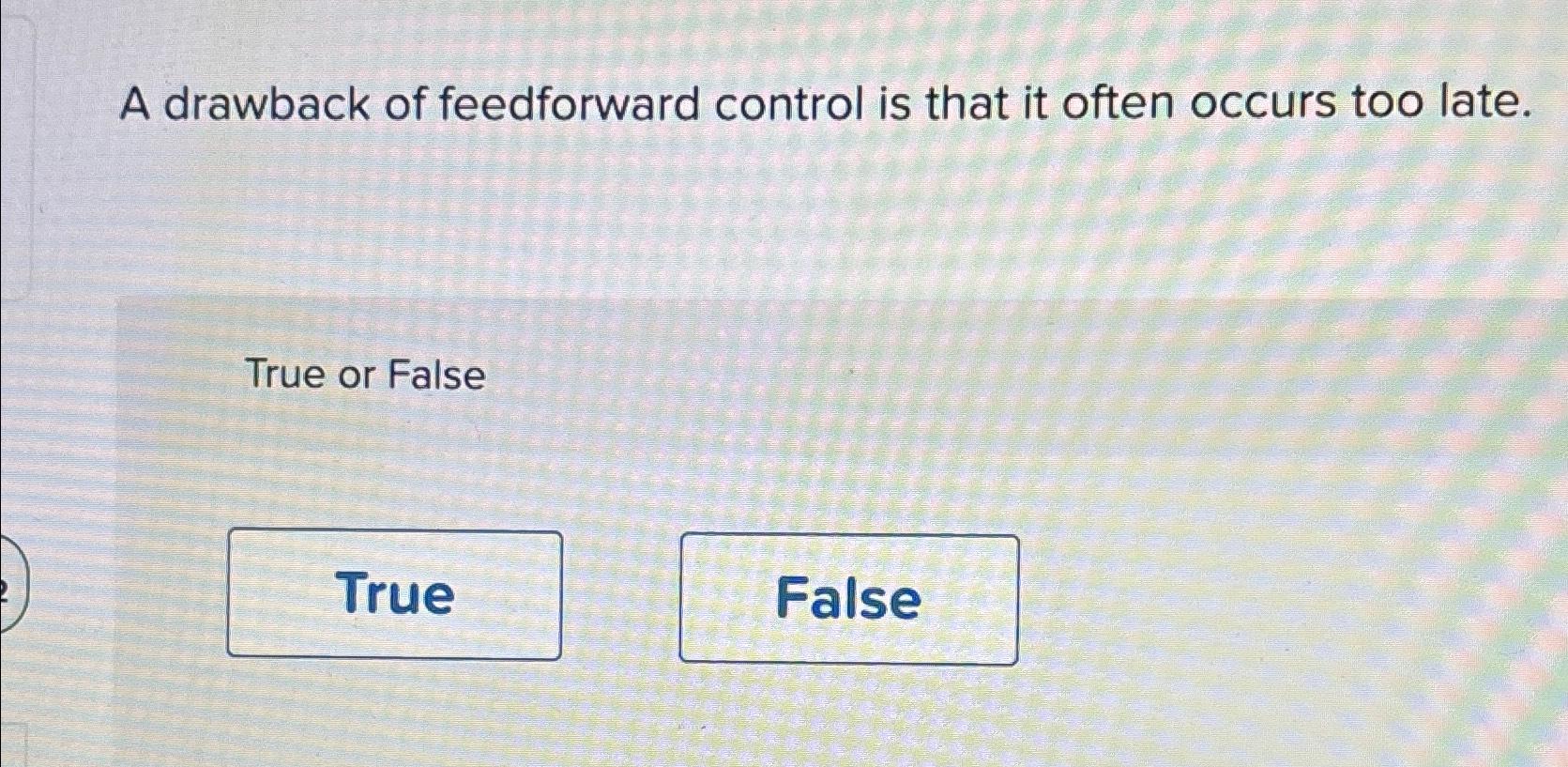 Solved A drawback of feedforward control is that it often | Chegg.com
