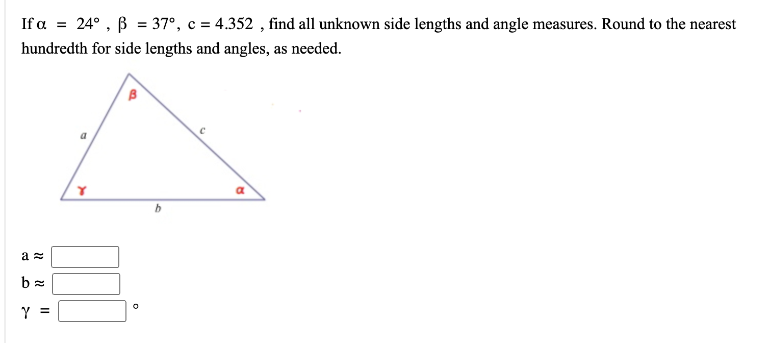 Solved If α=24°,β=37°,c=4.352, ﻿find all unknown side | Chegg.com