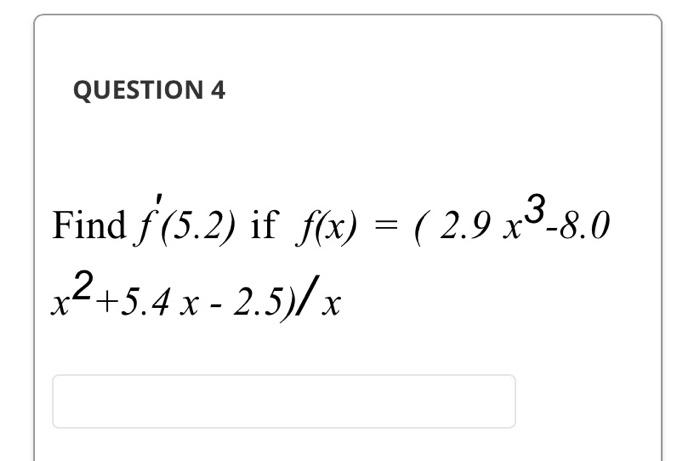 Solved Find f′(5.2) if f(x)=(2.9x3−8.0 x2+5.4x−2.5)/x | Chegg.com