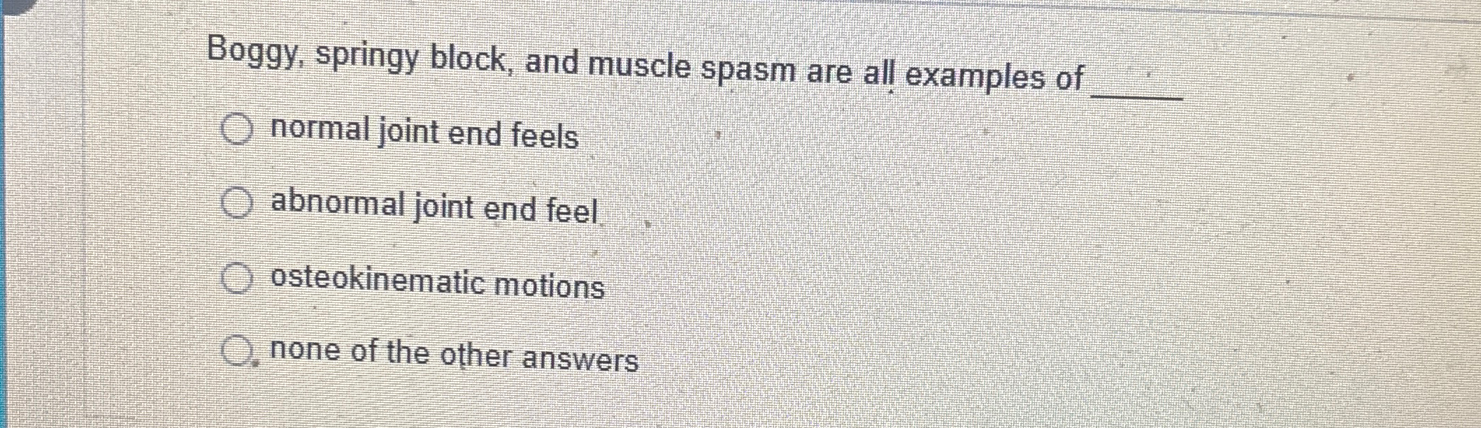 Solved Boggy, springy block, and muscle spasm are all | Chegg.com
