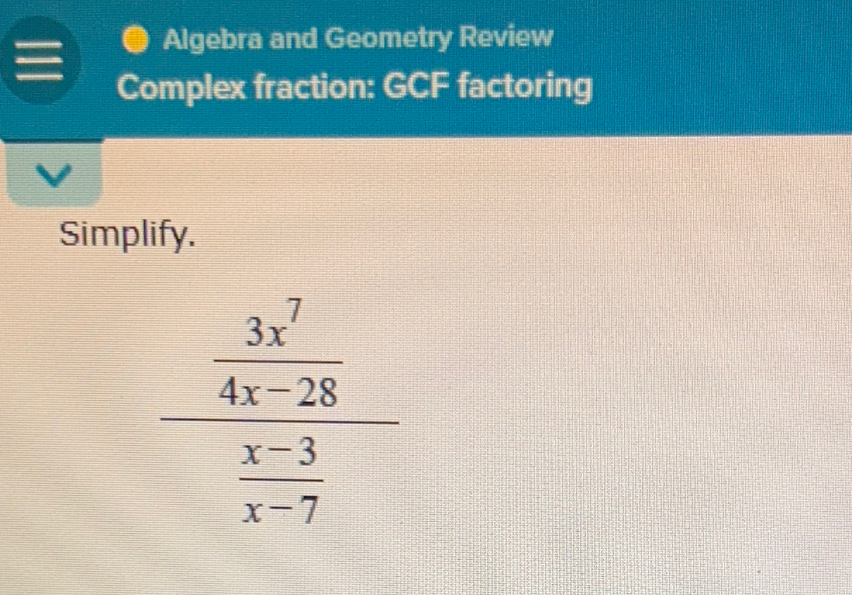 Solved Algebra and Geometry ReviewComplex fraction: GCF | Chegg.com