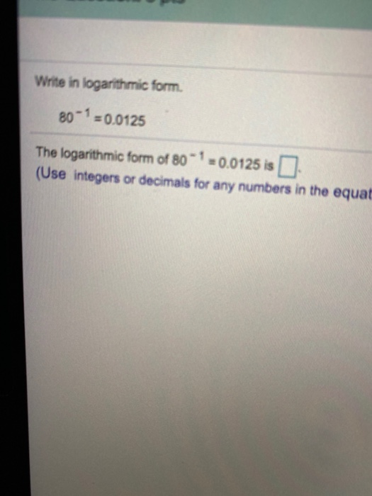 Solved Write in logarithmic form. 80-1=0.0125 The | Chegg.com