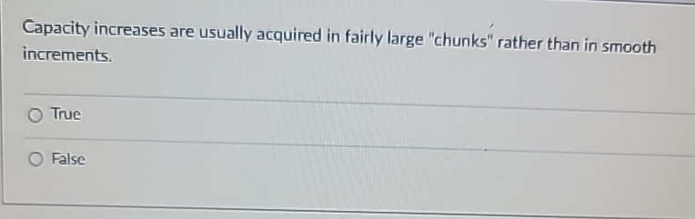 Solved Capacity increases are usually acquired in fairly | Chegg.com