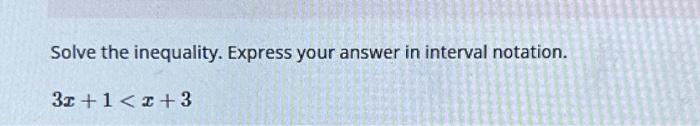 Solved Solve the inequality. Express your answer in interval | Chegg.com