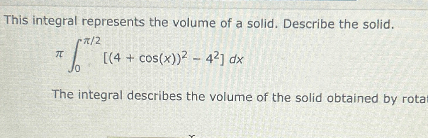 Solved This integral represents the volume of a solid. | Chegg.com