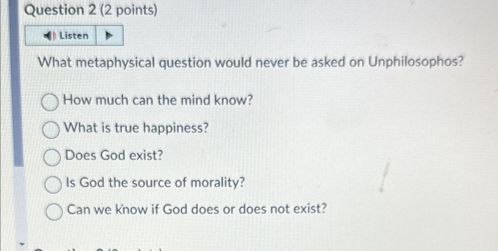 Solved Question 2 (2 ﻿points)What metaphysical question | Chegg.com