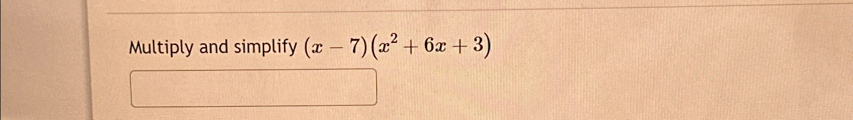 Solved Multiply and simplify (x-7)(x2+6x+3) | Chegg.com