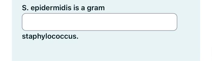 S. epidermidis is a gram staphylococcus. | Chegg.com