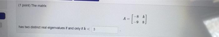 Solved (1 point) The matrix A= has two distinct real | Chegg.com