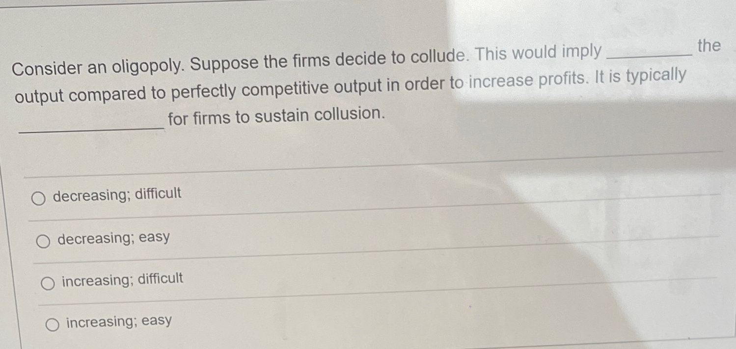 Solved Consider an oligopoly. Suppose the firms decide to | Chegg.com