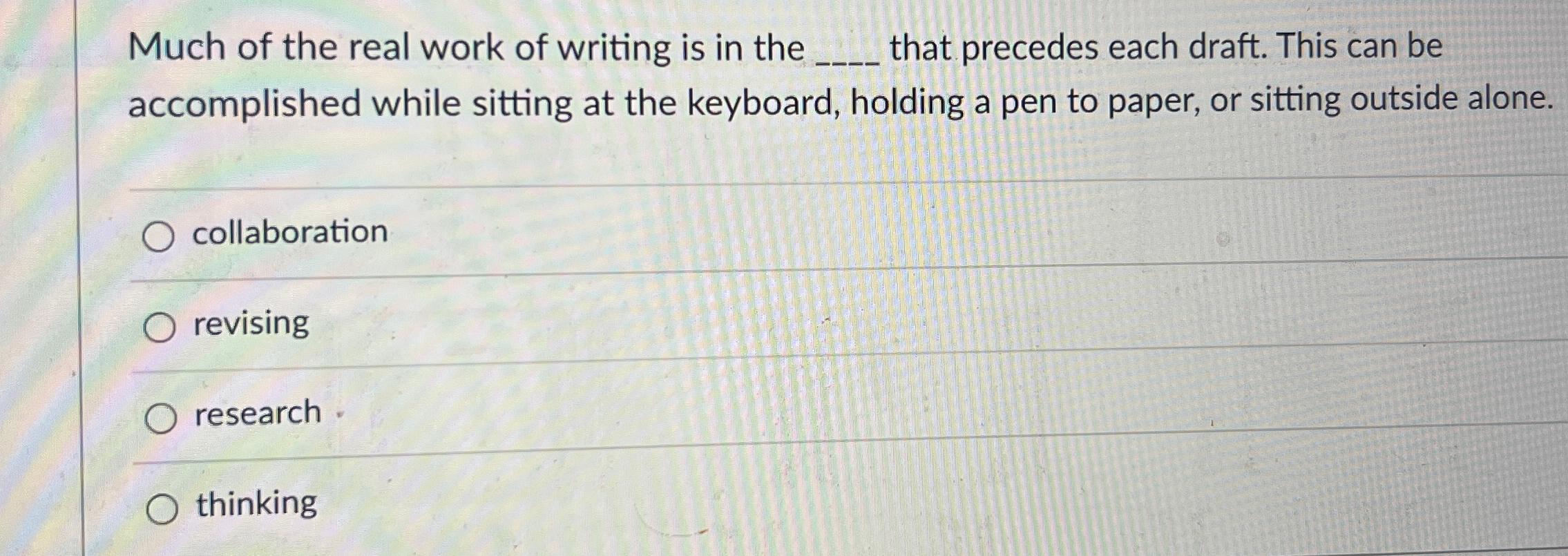 Solved Much of the real work of writing is in the that | Chegg.com