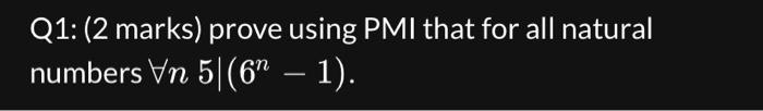 Solved Q1: (2 marks) prove using PMI that for all natural | Chegg.com