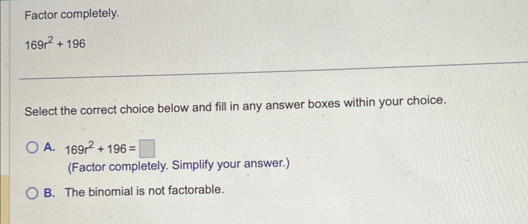 Solved Factor completely.169r2+196Select the correct choice | Chegg.com