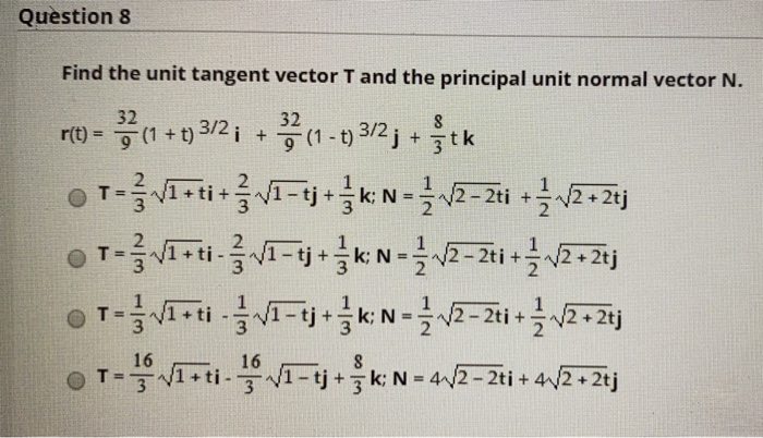 Solved Question 8 Find the unit tangent vector T and the | Chegg.com