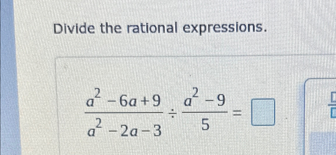 Solved Divide the rational expressions.a2-6a+9a2-2a-3÷a2-95= | Chegg.com