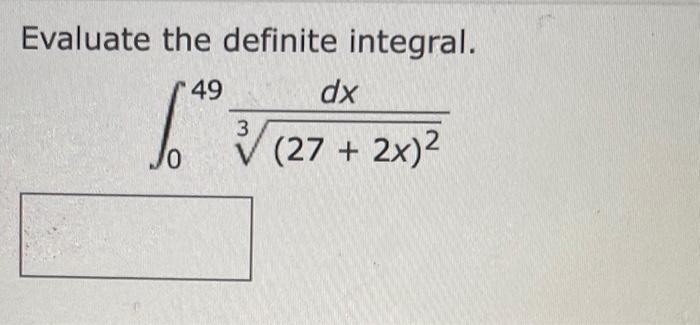 Solved Evaluate the definite integral. ∫0493(27+2x)2dx | Chegg.com